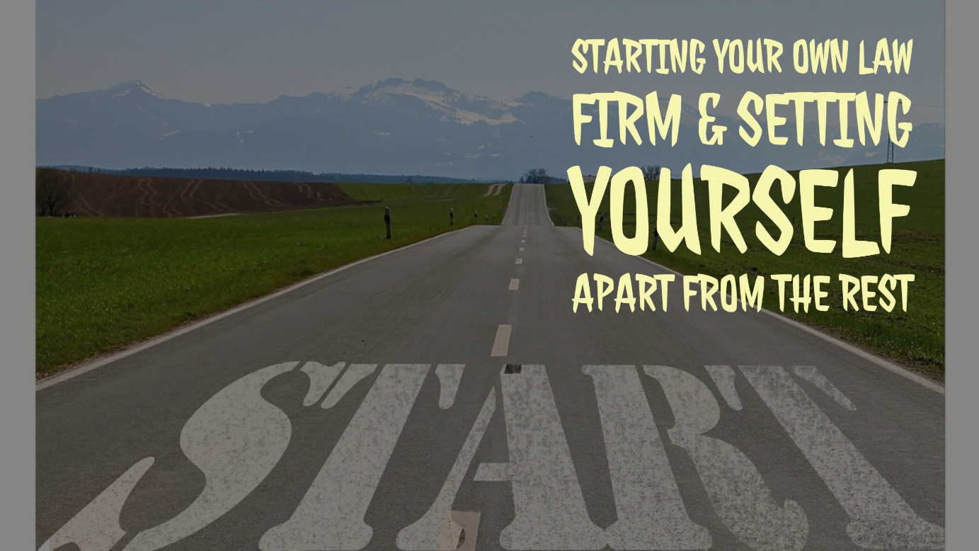 Starting Your Own Law Firm & Setting Yourself Apart From The Rest