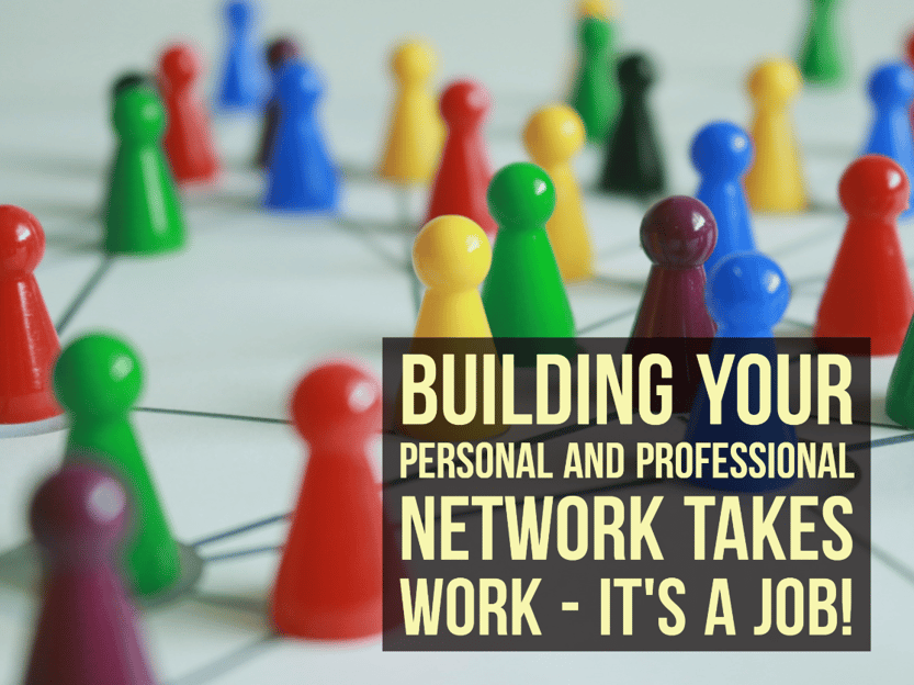 Building your personal and professional network takes work - it's a job!