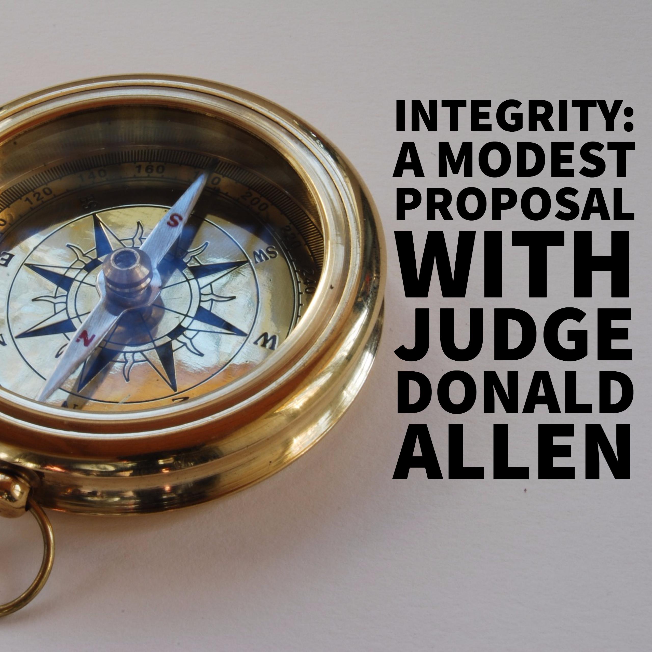 Integrity: A Modest Proposal with Judge Donald Allen